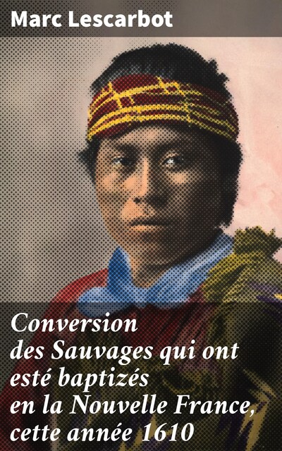 Conversion des Sauvages qui ont esté baptizés en la Nouvelle France ...