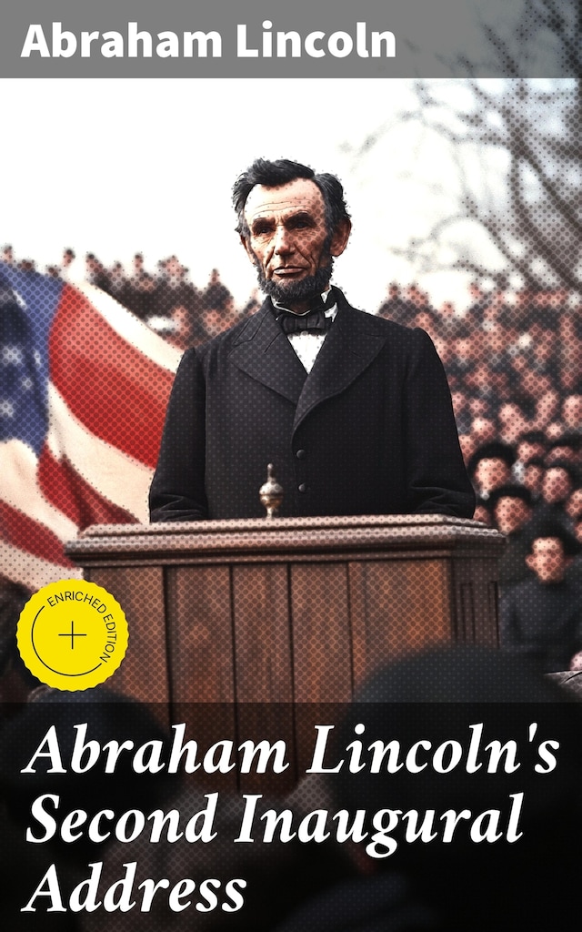 Abraham Lincoln's Second Inaugural Address - Abraham Lincoln - E-book ...