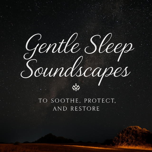 Gentle Sleep Soundscapes to Soothe, Protect, and Restore - Aura Sleep ...