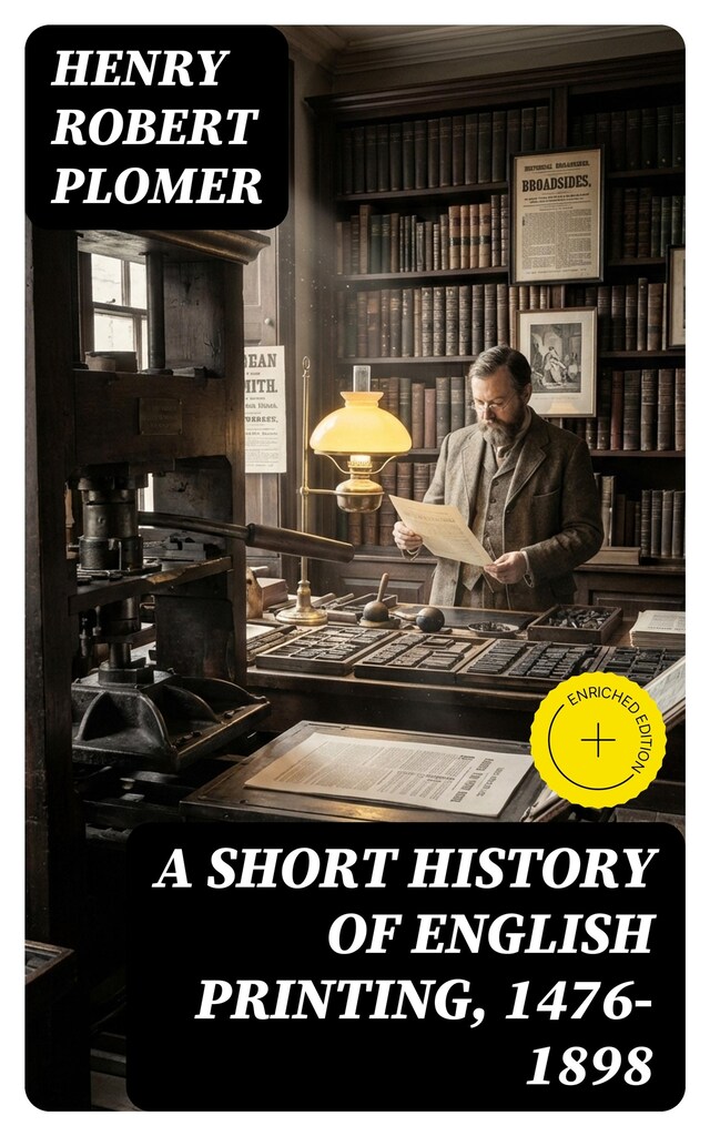 A Short History of English Printing, 1476-1898 - Henry Robert Plomer ...