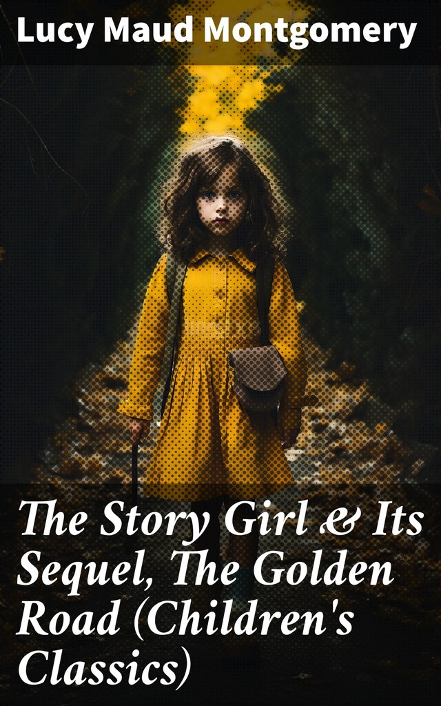 The Story Girl & Its Sequel, The Golden Road (Children's Classics ...