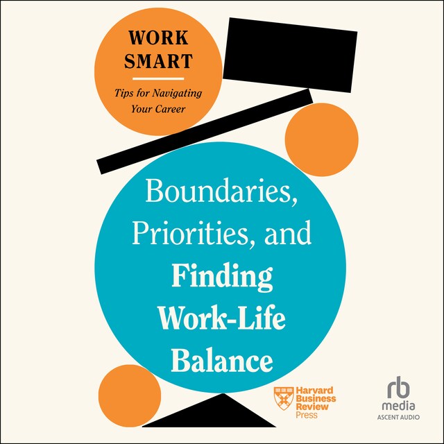 Boundaries, Priorities, and Finding Work-Life Balance - HARVARD ...