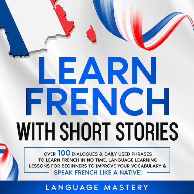 Learn French with Short Stories - Language Mastery - Audiobook - BookBeat