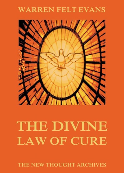 The Divine Law Of Cure - Warren Felt Evans - E-kirja - BookBeat