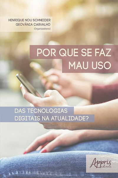 Por que se Faz Mau Uso das Tecnologias Digitais na Atualidade ... Por que se Faz Mau Uso das Tecnologias Digitais na Atualidade ...