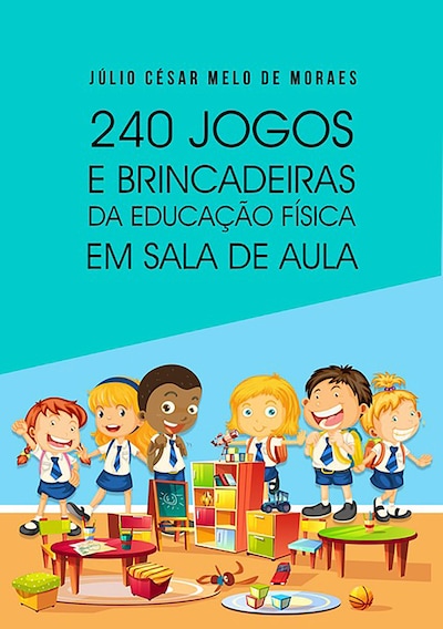 240 Jogos E Brincadeiras - Júlio César Melo De Moraes - E-Book - BookBeat 240 Jogos E Brincadeiras - Júlio César Melo De Moraes - E-Book - BookBeat