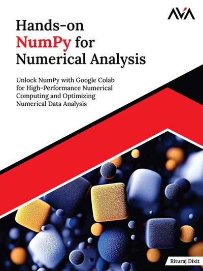 Hands-on NumPy for Numerical Analysis: Unlock NumPy with Google Colab ...