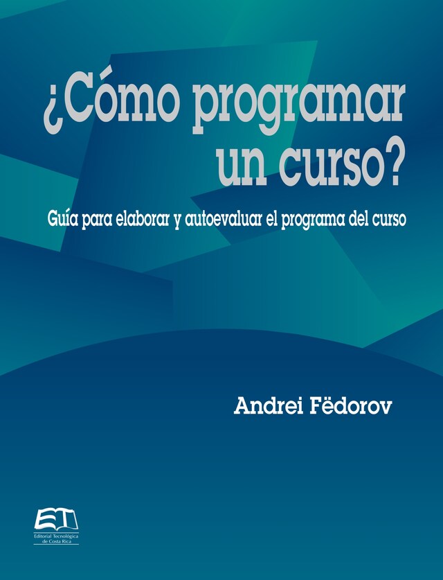 ¿Cómo programar un curso? Guía para evaluar y autoevaluar el programa del curso - Andrei Fëdorov ...