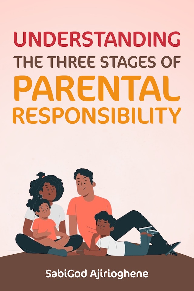 Understanding the Three Stages of Parental Responsibility - SabiGod ... Understanding the Three Stages of Parental Responsibility - SabiGod ...