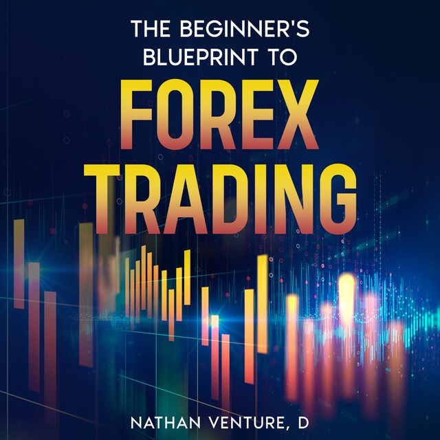 The Beginner's Blueprint to Forex Trading - D Venture - Äänikirja ...