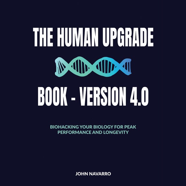The Human Upgrade Book - Version 4.0 - John Navarro - Audiobook - BookBeat