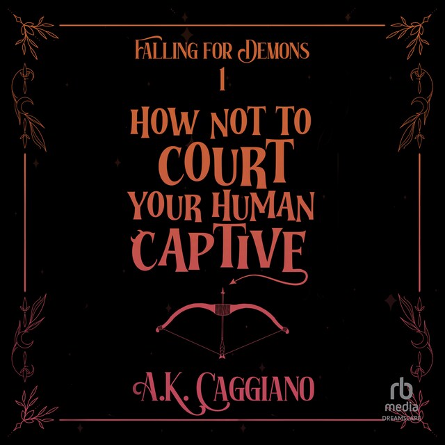 How Not to Court Your Human Captive - A. K. Caggiano - Hörbuch - BookBeat